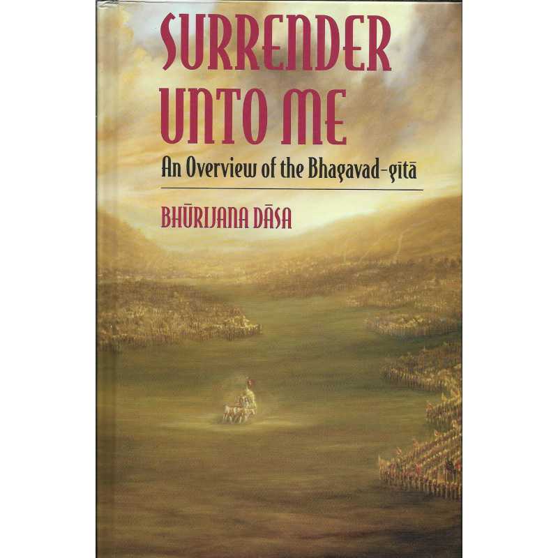 SURRENDER UNTO ME (AN OVERVIEW OF THE BHAGAVAD GITA)